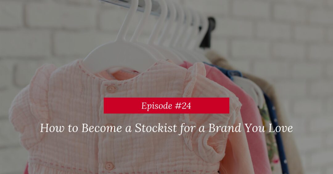 Transcript: How To Become A Stockist For A Brand You Love ...