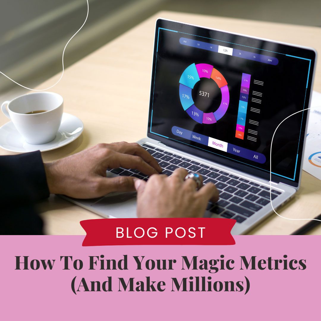 How to find your Magic Metrics (and make millions)
