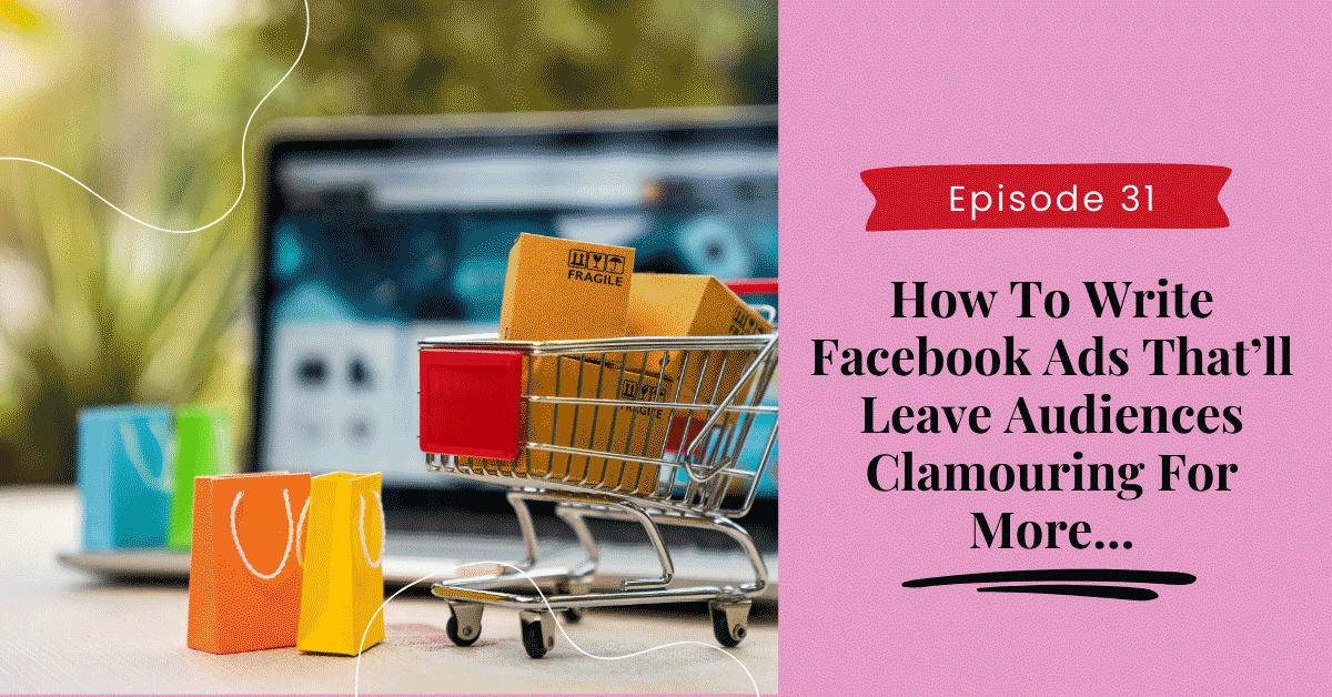 How To Write Facebook Ads That’ll Leave Audiences Clamouring For More…